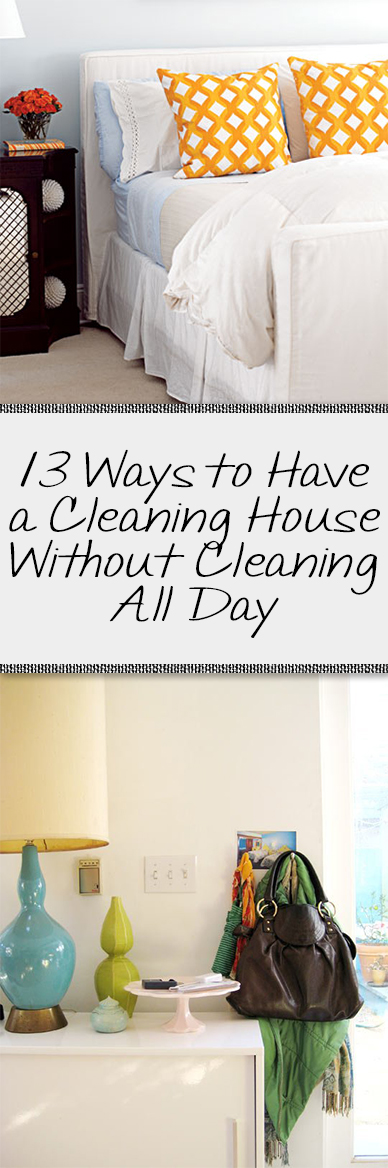 13 Ways To Have A Clean House Without Cleaning All Day • Organization